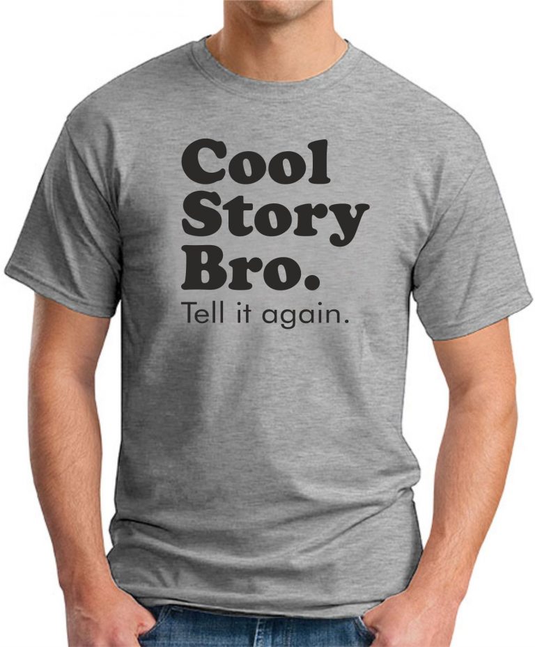 COOL STORY BRO T-SHIRT - GeekyTees