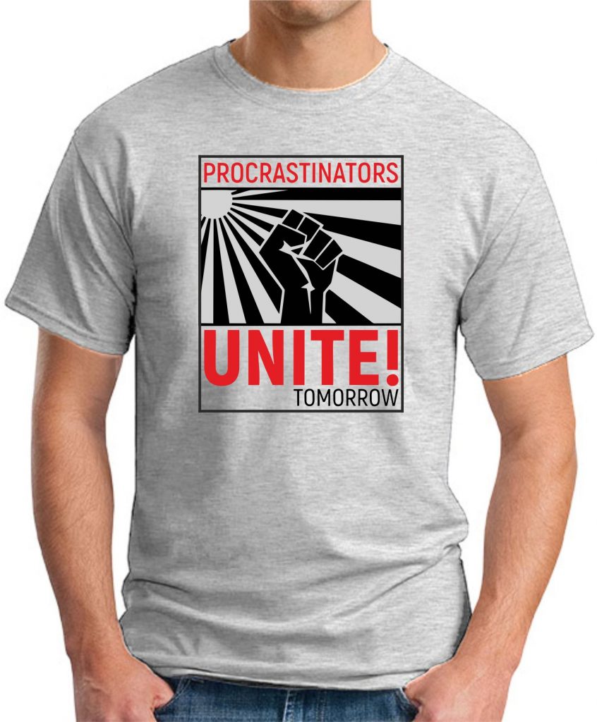 PROCRASTINATORS UNITE TOMORROW T-SHIRT - GeekyTees