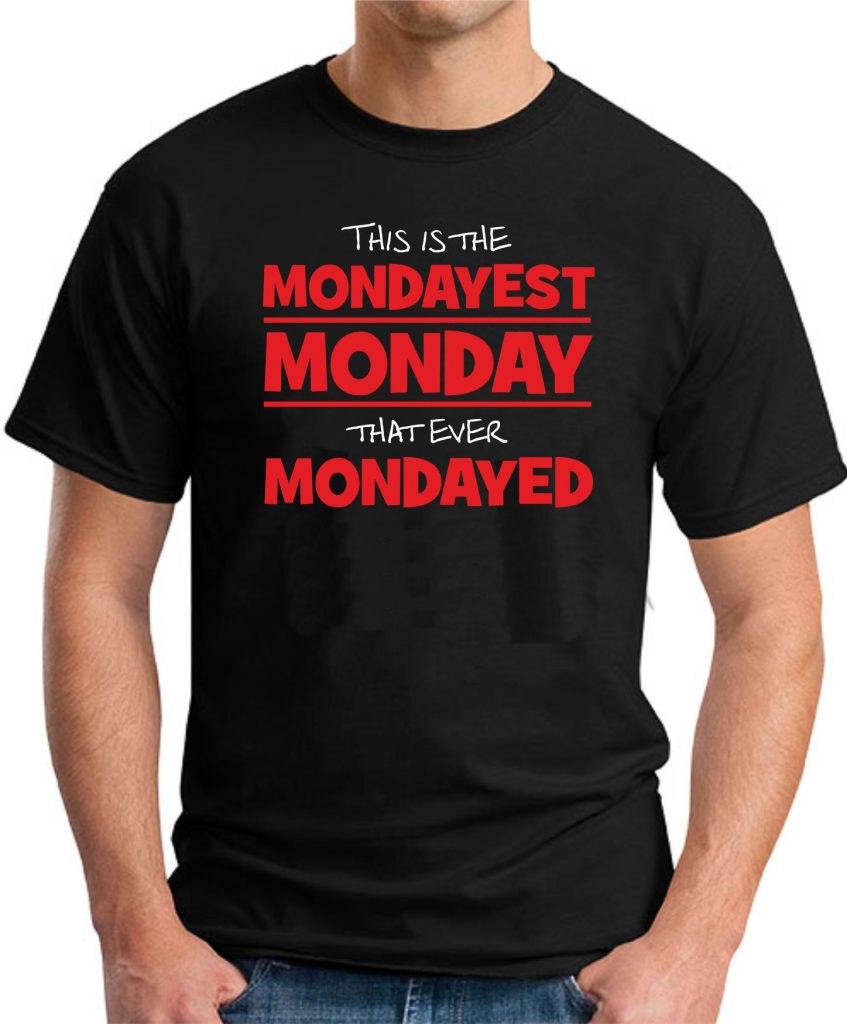 THIS IS THE MONDAYEST MONDAY T-SHIRT - GeekyTees