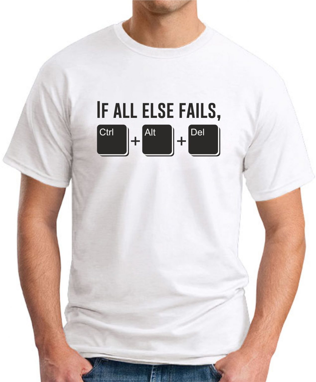 IF ALL ELSE FAILS CTRL ALT DEL T-SHIRT - GeekyTees