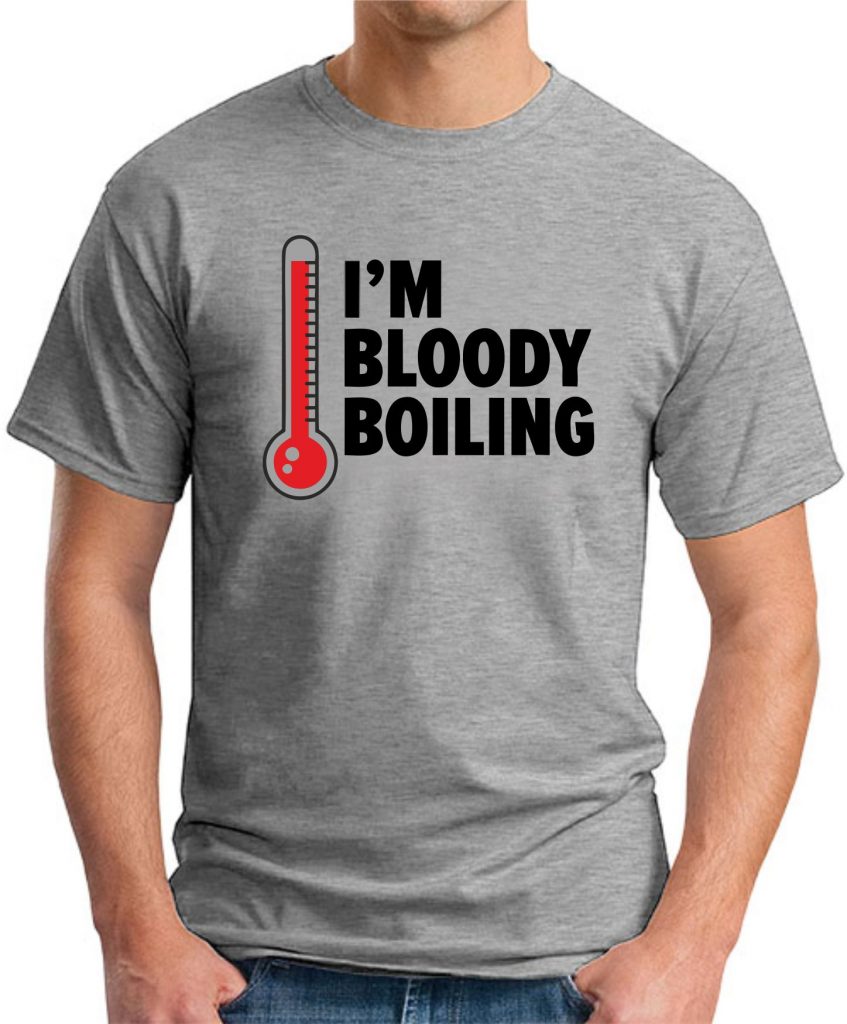I'M BLOODY BOILING T-SHIRT - GeekyTees