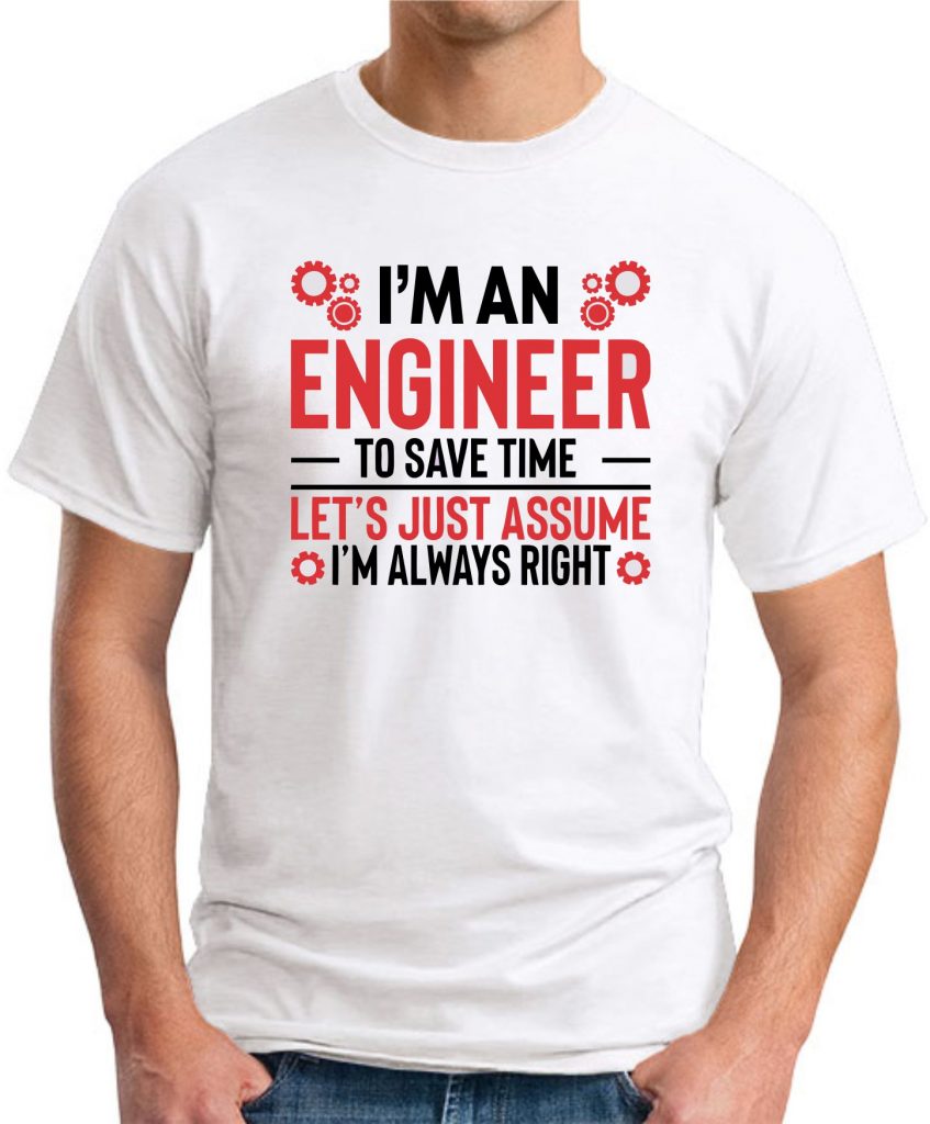 I'M AN ENGINEER - ASSUME I'M ALWAYS RIGHT T-SHIRT - GeekyTees